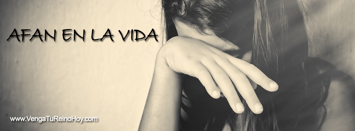 AFAN EN LA VIDA » Venga Tu Reino Hoy