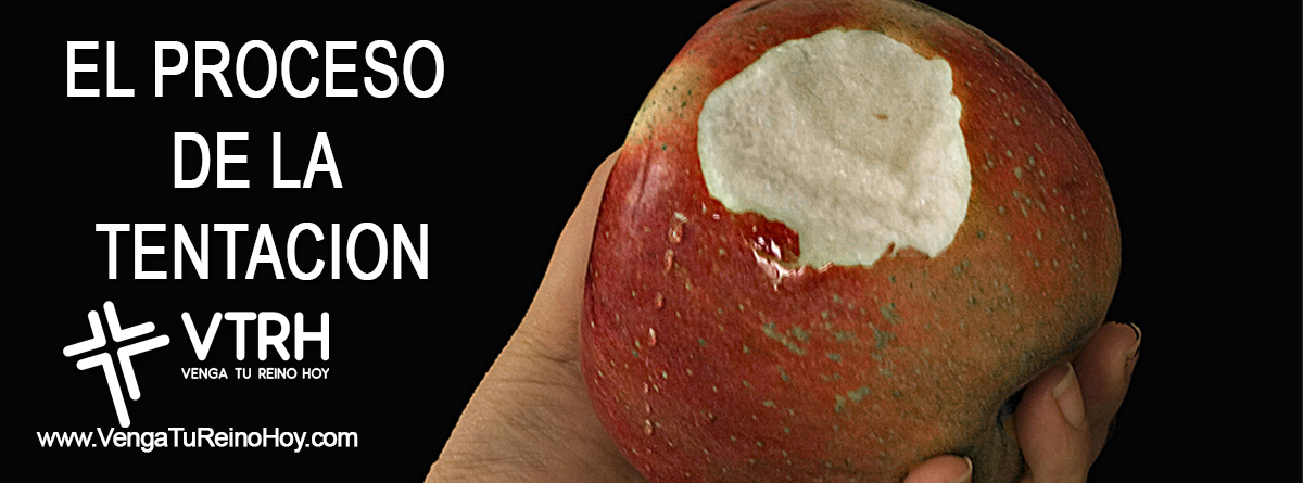 EL PROCESO DE LA TENTACION » Venga Tu Reino Hoy