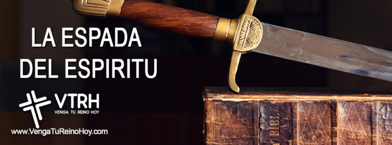 LA ESPADA DEL ESPIRITU » Venga Tu Reino Hoy