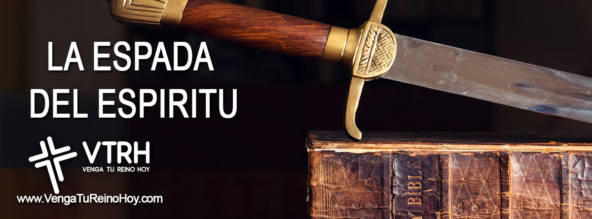 LA ESPADA DEL ESPIRITU » Venga Tu Reino Hoy
